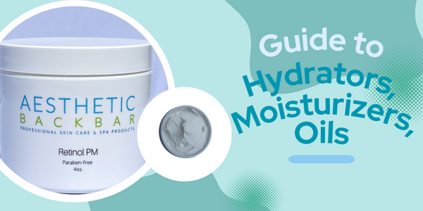 Guide to our hydrators, moisturizers and oils - Aesthetic Back Bar